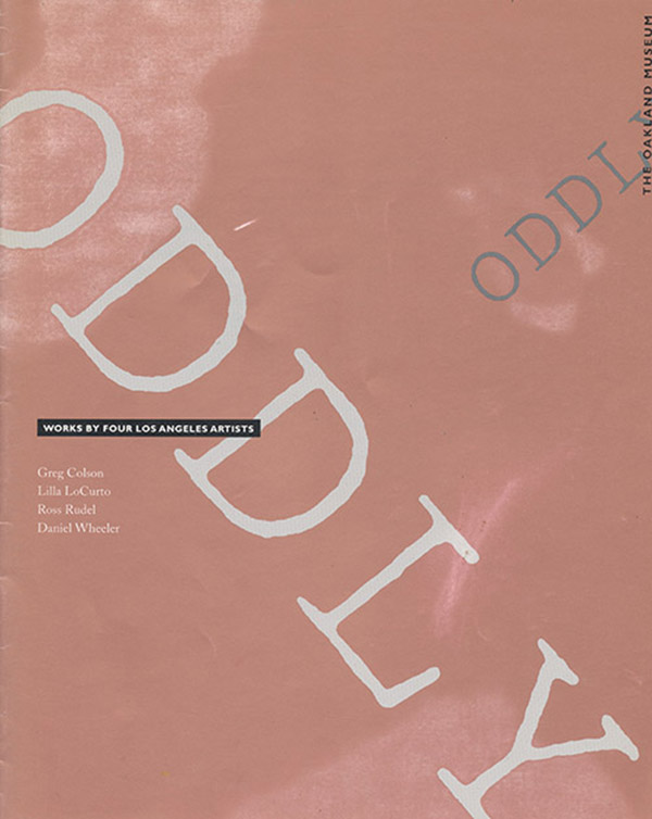 Oddly: Works by Four Los Angeles Artists (Greg Colson, Lilla Lo Curto ...